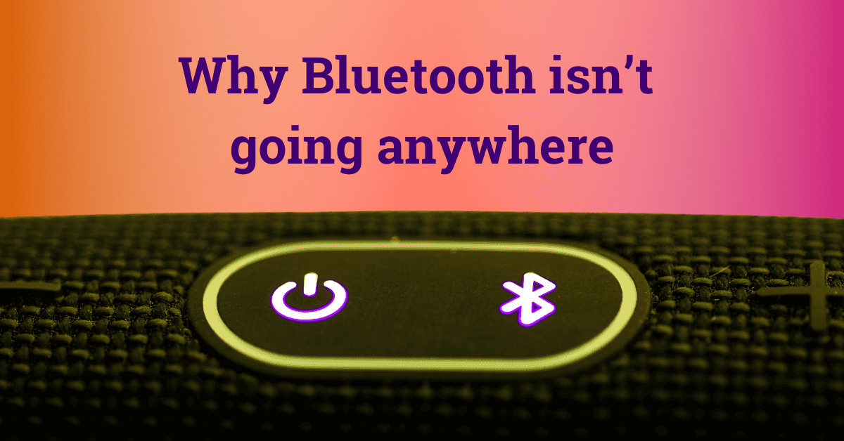 Why Bluetooth still dominates, even with shiny new tech - TechNation News